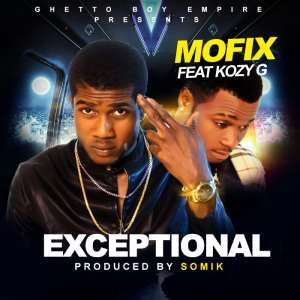 Mofix [@IamMofix] – Exceptional Ft. KozyG [@KozyG] Prod. By @SomikMusic ...