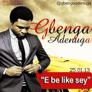 World Premier - Brand New Song From Gbenga Adenuga - 'E be like say'