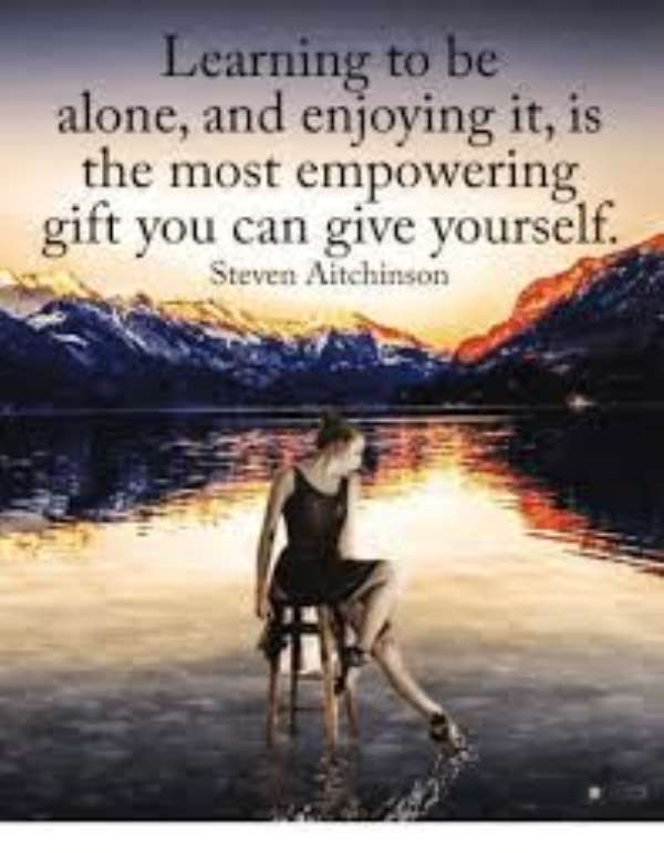 Learning To Be Alone Is The Most Empowerment Gift You Can Give Yourself