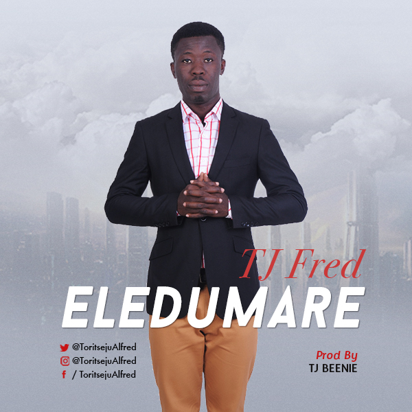 LYRICS: TJ Fred – Eledumare