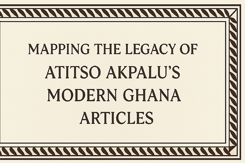 Mapping the Legacy of Atitso Akpalu’s Modern Ghana Articles