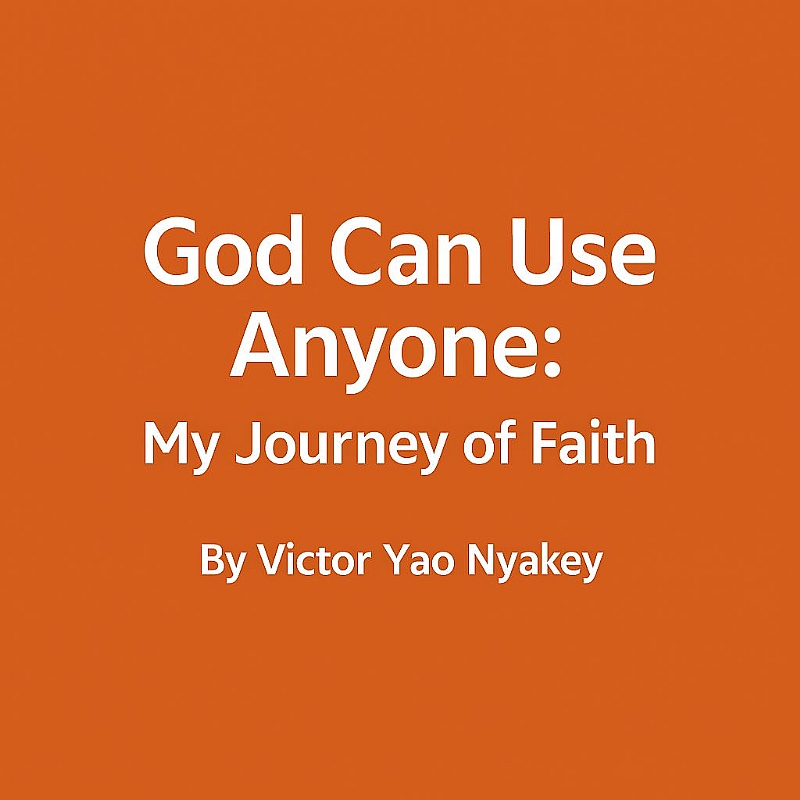 God Can Use Anyone: My Journey of Faith