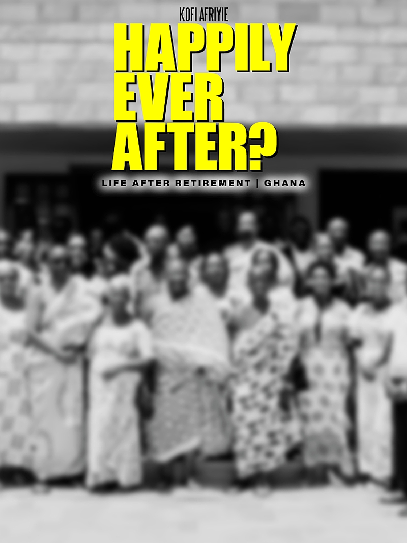 Happily Ever After: Life After Retirement, Ghana