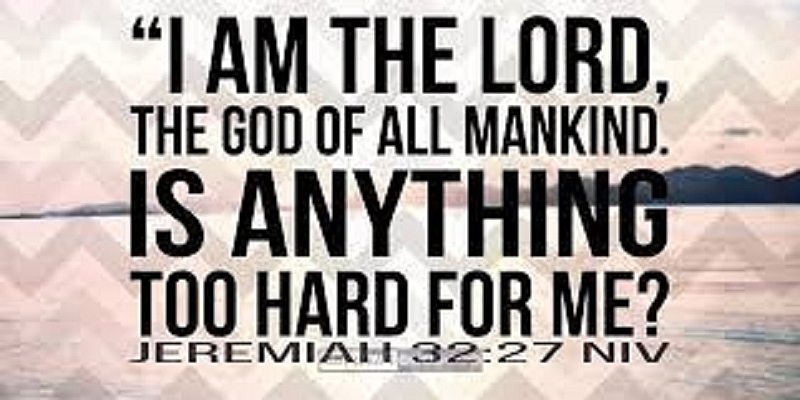 Is anything too hard for the Lord?