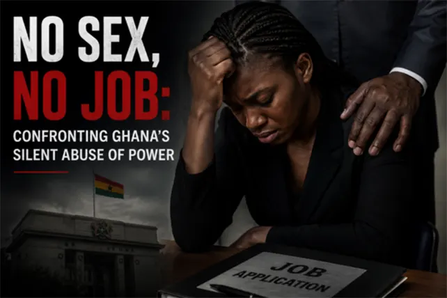 No Sex, No Job: Confronting Ghana’s Silent Abuse Of Power
