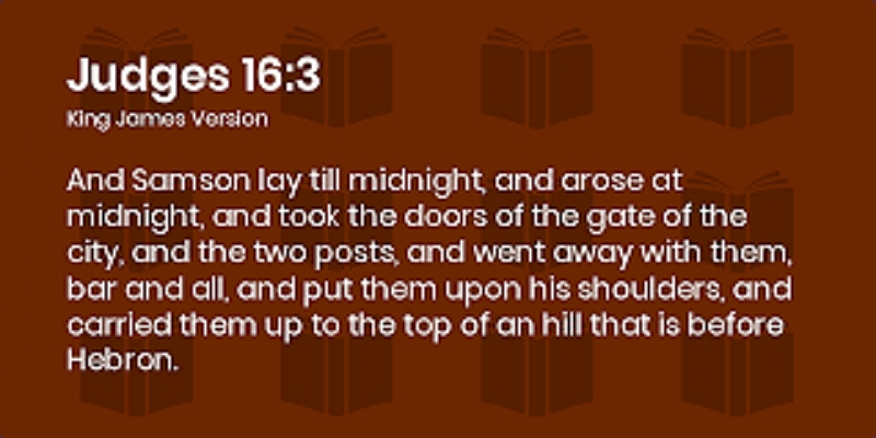 Now Samson lay until midnight, and at midnight he arose
