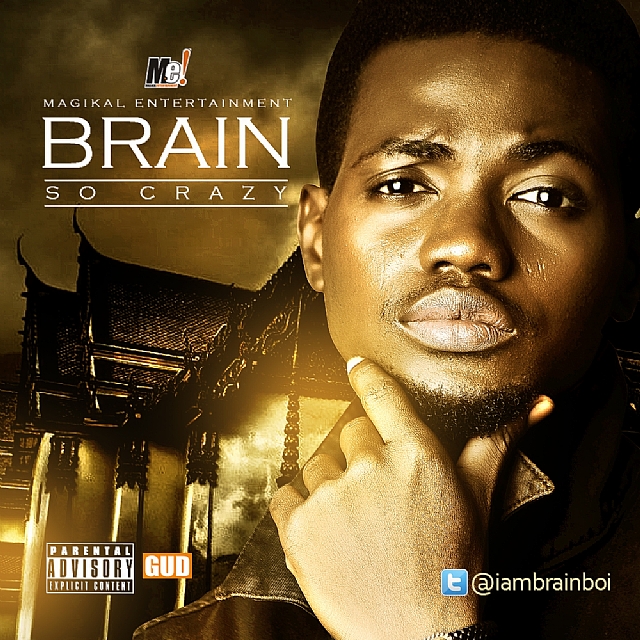 MAGiKAL Entertainment New Artiste, BRAIN Drops “So Crazy”.