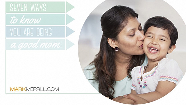 7 Ways to Know You Are Being a Good Mom