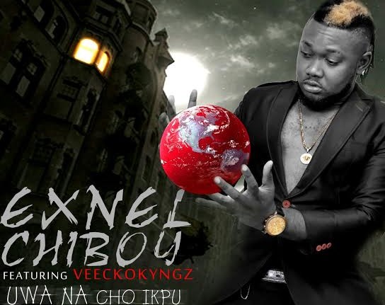 MUSIC: Exnel Chiboy Ft. Veecko Kyngz – Uwa Na Acho Ikpu