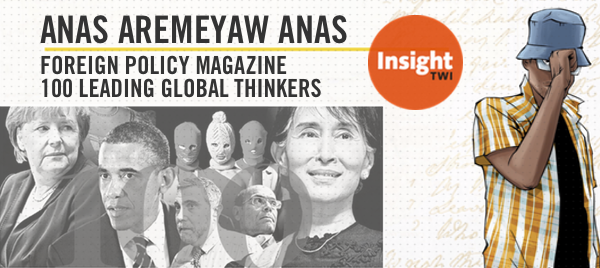 Today Foreign Policy magazine named Anas Aremeyaw Anas as one of this ...