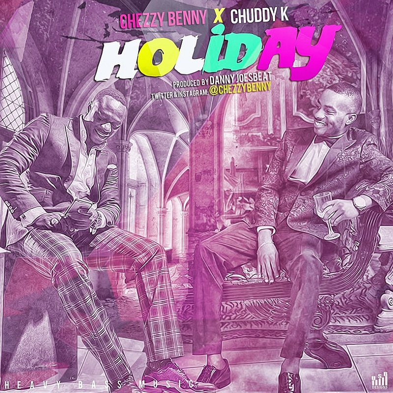 Music:Chezzy Benny ft. Chuddy K - Holiday | @chezzybenny, @Realchuddyk