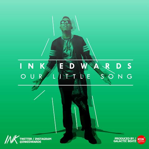 Music: Ink Edwards – Our Little Song (Prod. By Galactic Beats)