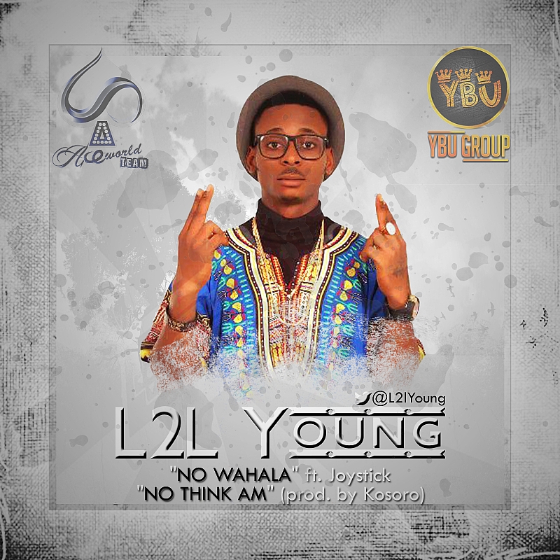 L2L Young - NO WAHALA ft. Joystick + NO THINK AM (prod. by Kosoro)