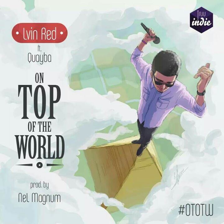 New Music: Lvin Red - On Top Of The World (Feat. Quayba)