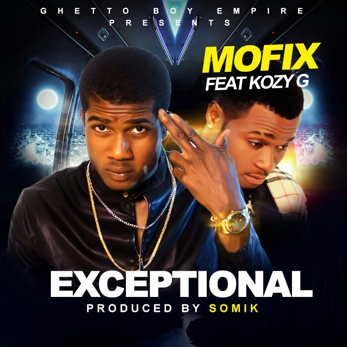 Mofix [@IamMofix] – Exceptional Ft. KozyG [@KozyG] Prod. By @SomikMusic ...