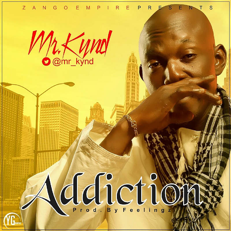 MUSIC: Mr Kynd @Mr_Kynd - ADDICTION (Produced By Feelingz)