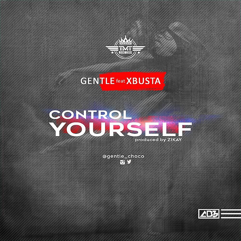 Audio: Gentle ft. XBusta - Control Yourself (Prod. By Zikay)
