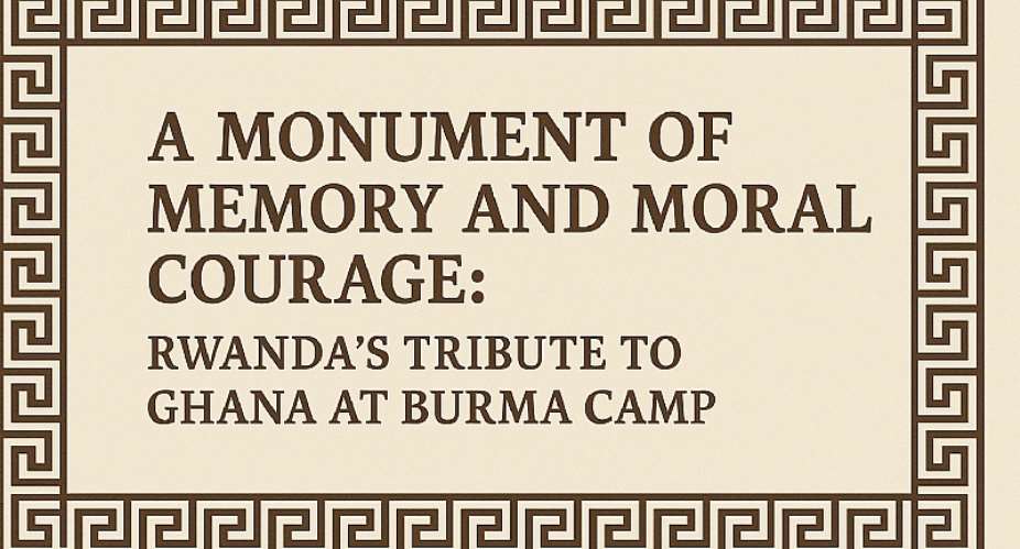 A Monument of Memory and Moral Courage: Rwanda’s Tribute to Ghana at ...
