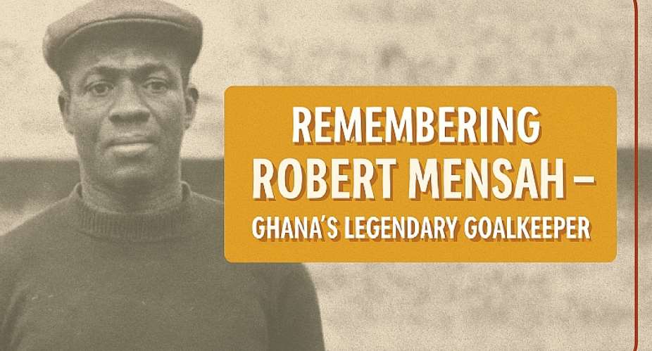 Robert Mensah: The Keeper Who Became a Legend